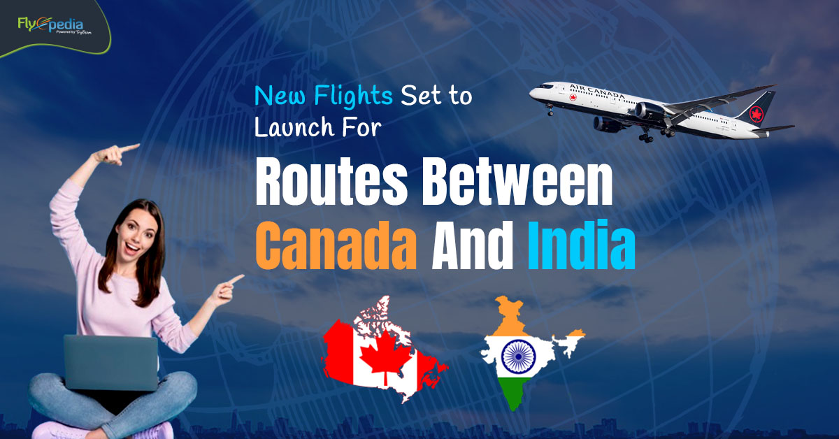 New Flights Set To Launch For Routes Between Canada And India ...