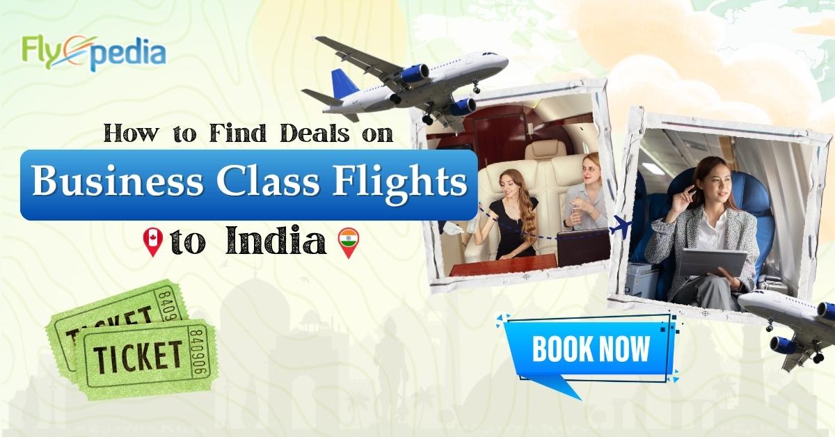 How To Find Deals On Business Class Flights To India? - Flyopedia Canada