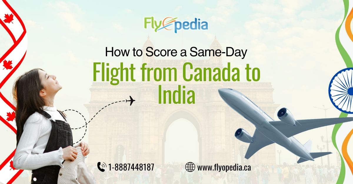 How to Score a Same-Day Flight from Canada to India - Flyopedia Canada
