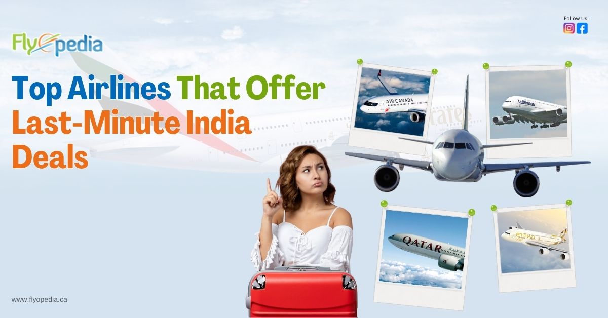 Top Airlines That Offer Last-Minute India Deals - Flyopedia Canada